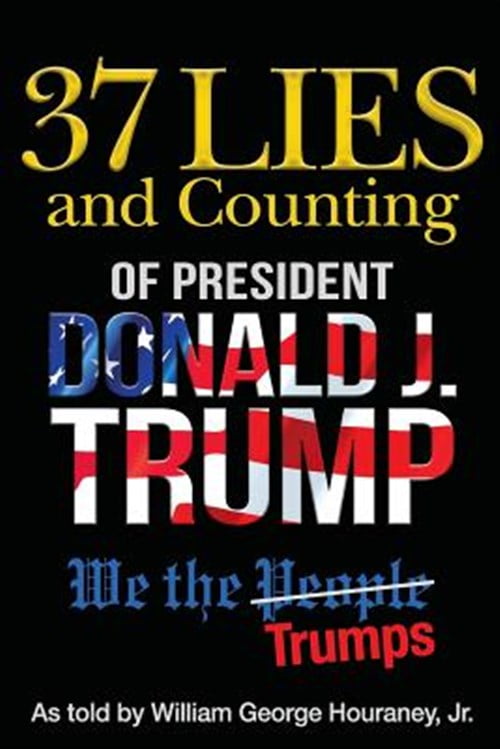37 Lies and Counting of President Donald J. Trump: We the Trumps ...