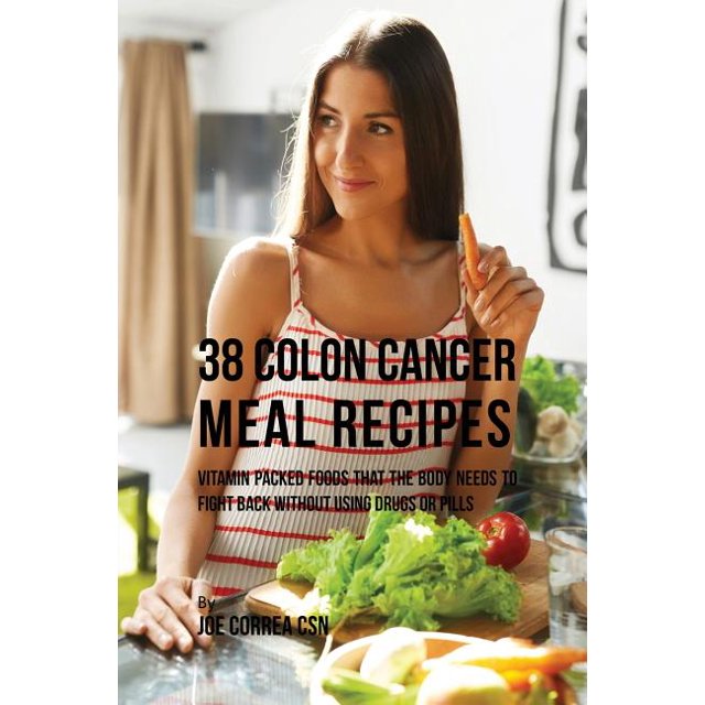 38 Colon Cancer Meal Recipes: Vitamin Packed Foods That the Body Needs ...