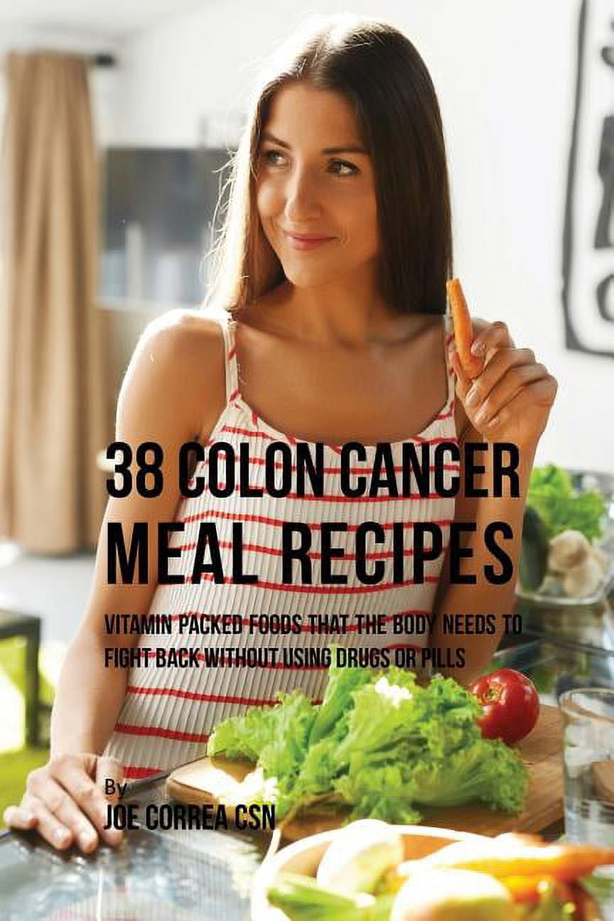 38 Colon Cancer Meal Recipes: Vitamin Packed Foods That the Body Needs ...