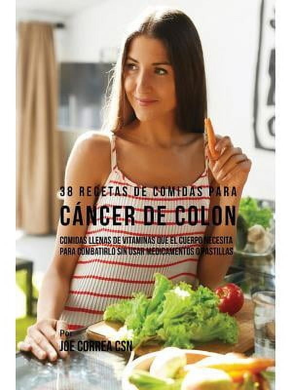 38 Recetas de Comidas Para CÃ¡ncer de Colon : Comidas Llenas de Vitaminas Que El Cuerpo Necesita ...