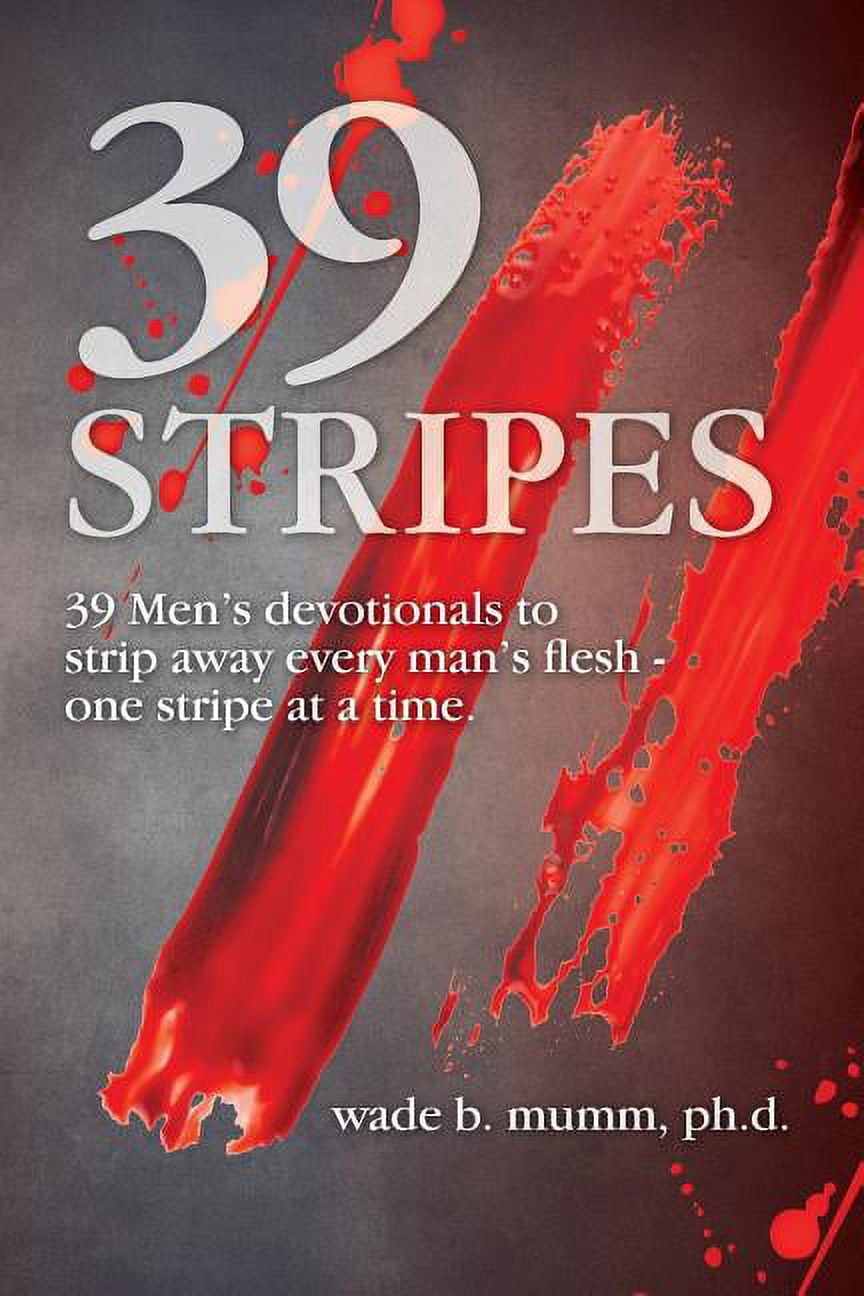 39 Stripes: 39 Men's devotionals to strip away every man's flesh - one ...