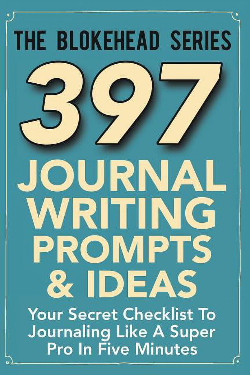 397 Journal Writing Prompts & Ideas: Your Secret Checklist To ...