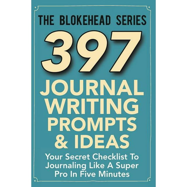 397 Journal Writing Prompts & Ideas: Your Secret Checklist To ...