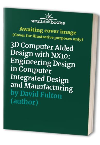 Pre-Owned 3d Computer Aided Design With Nx10 : Engineering Design in ...