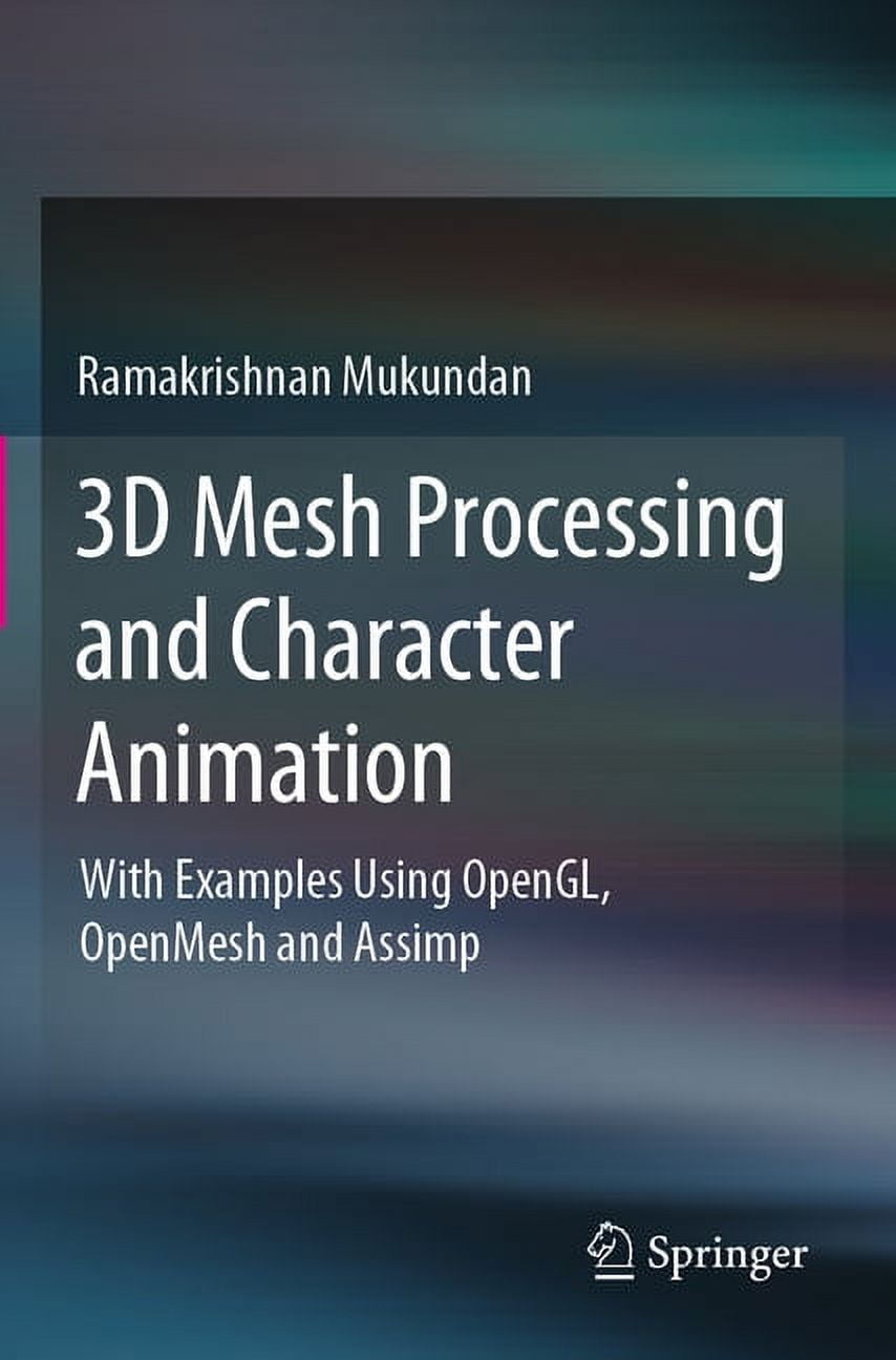 3D Mesh Processing and Character Animation: With Examples Using Opengl, Openmesh and Assimp ...