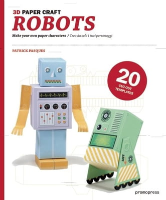 Pre-Owned 3D Paper Craft Robots: Make Your Own Paper Characters/ Crea ...