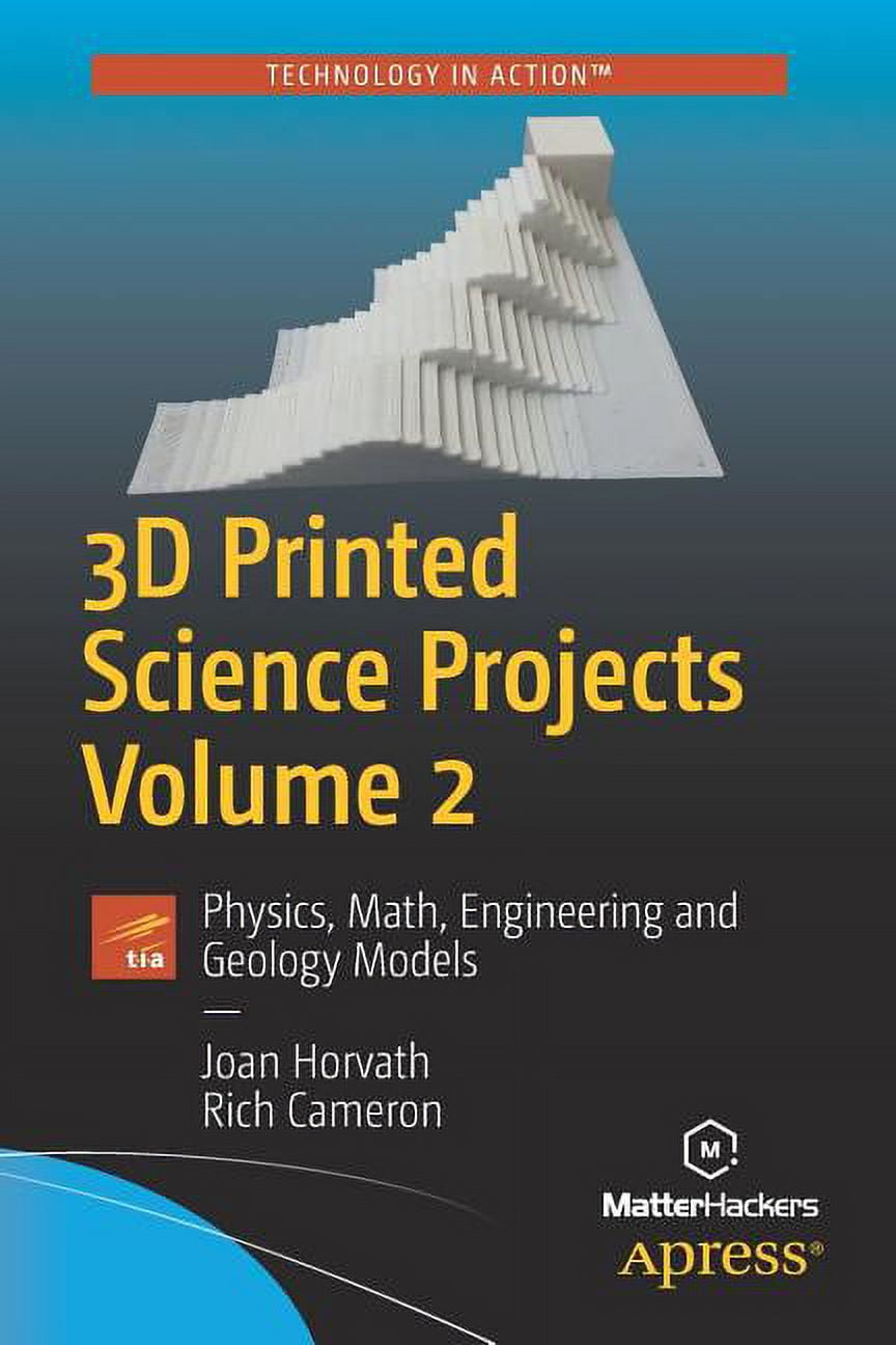 3D Printed Science Projects, Volume 2: Physics, Math, Engineering and ...