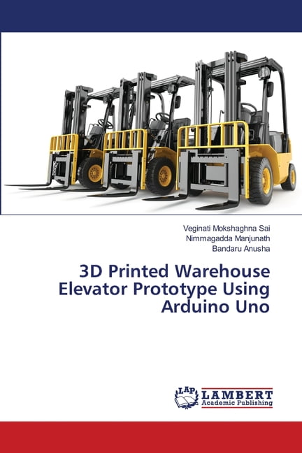 3D Printed Warehouse Elevator Prototype Using Arduino Uno, (Paperback ...