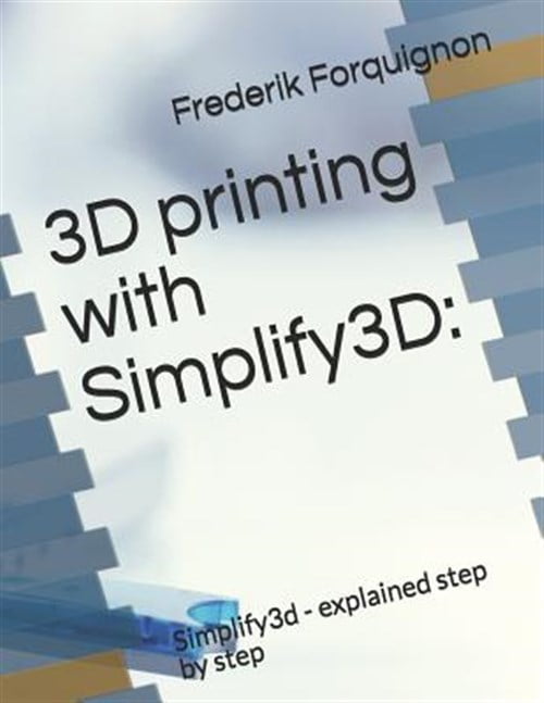 Pre-Owned 3D Printing with Simplify3d: : Simplify3d - Explained Step by Step (Paperback ...