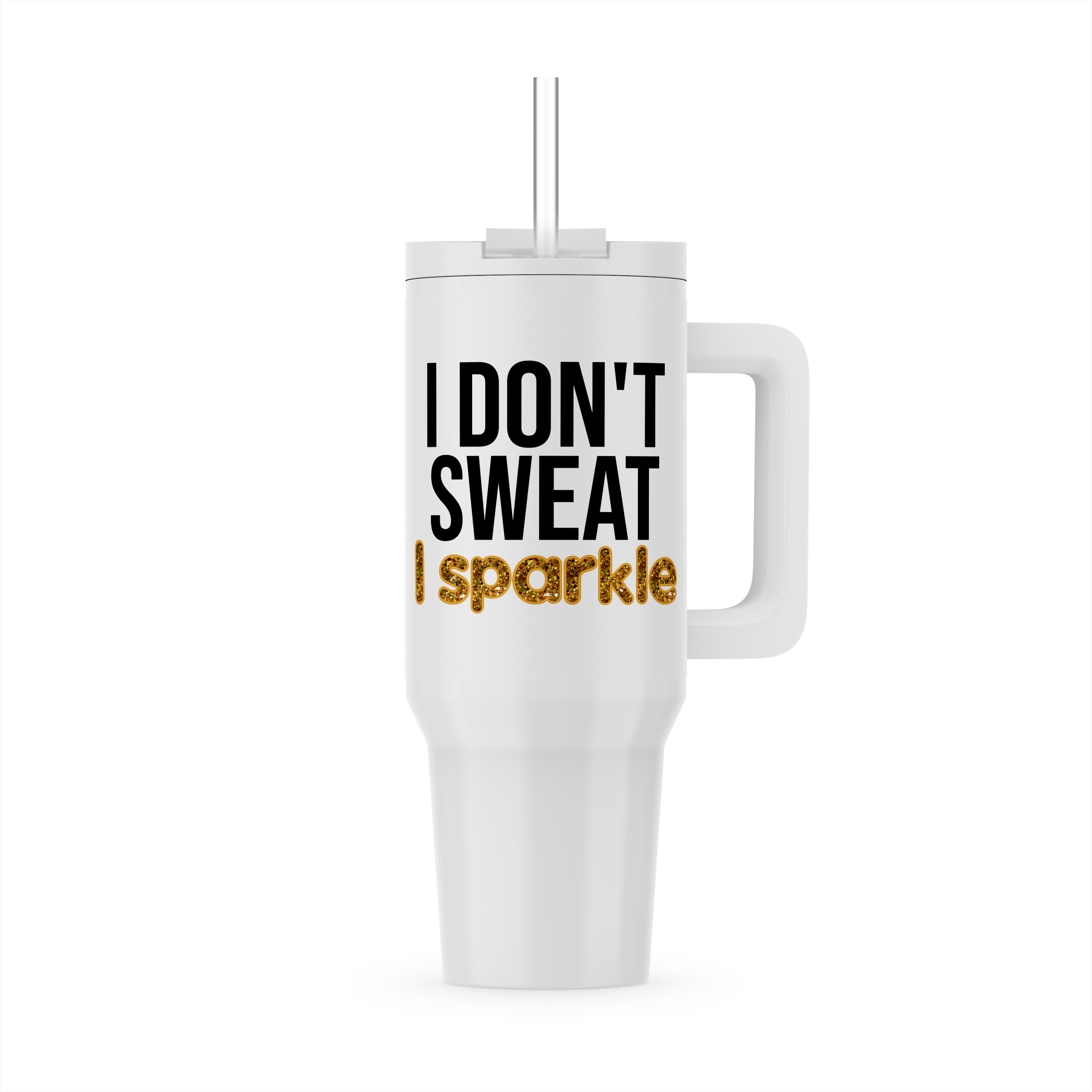I Dont Sweat I Sparkle. Black And Gold Glitter Letters On White., 40oz ...