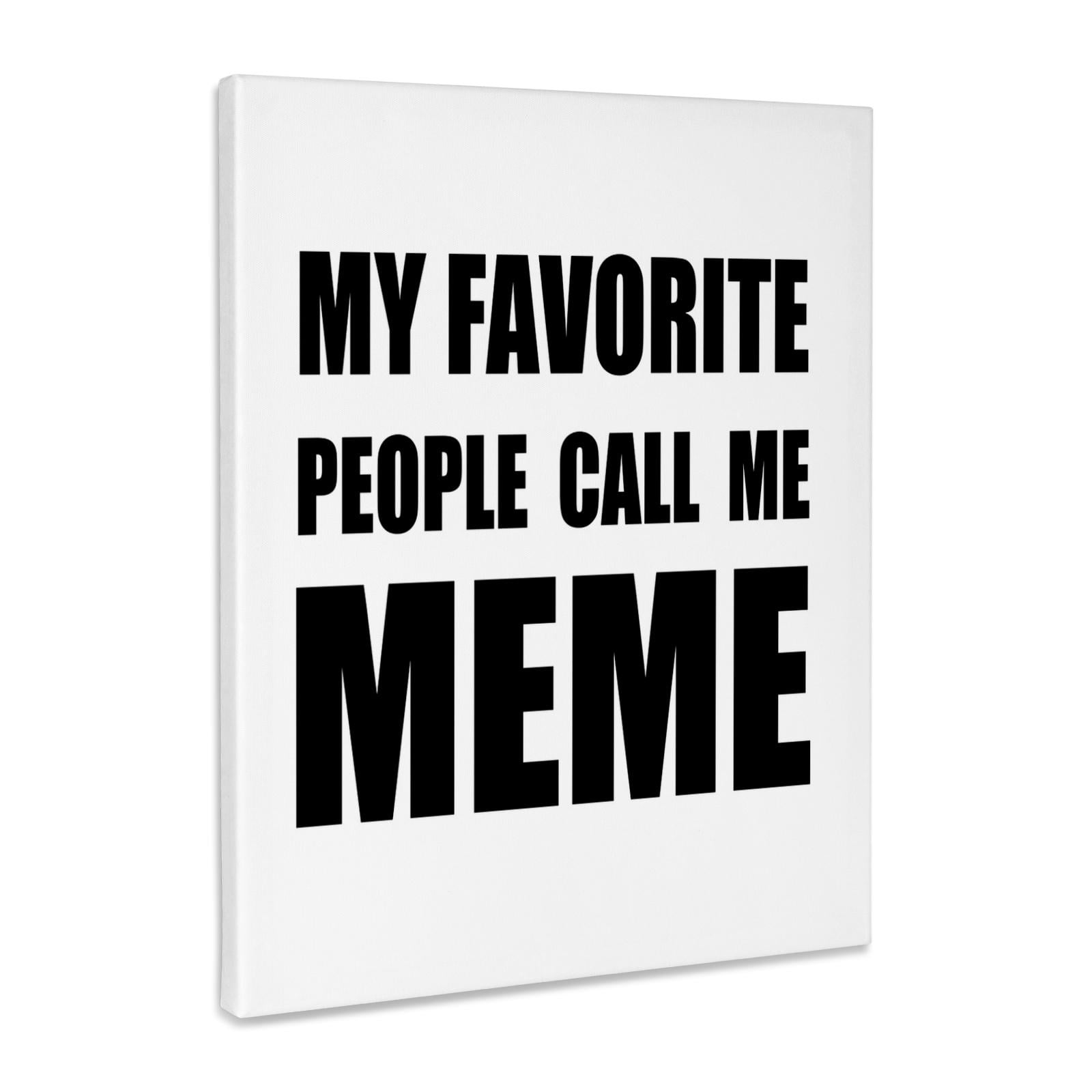 3dRose, My Favorite People Call Me Meme - fun black text design for ...