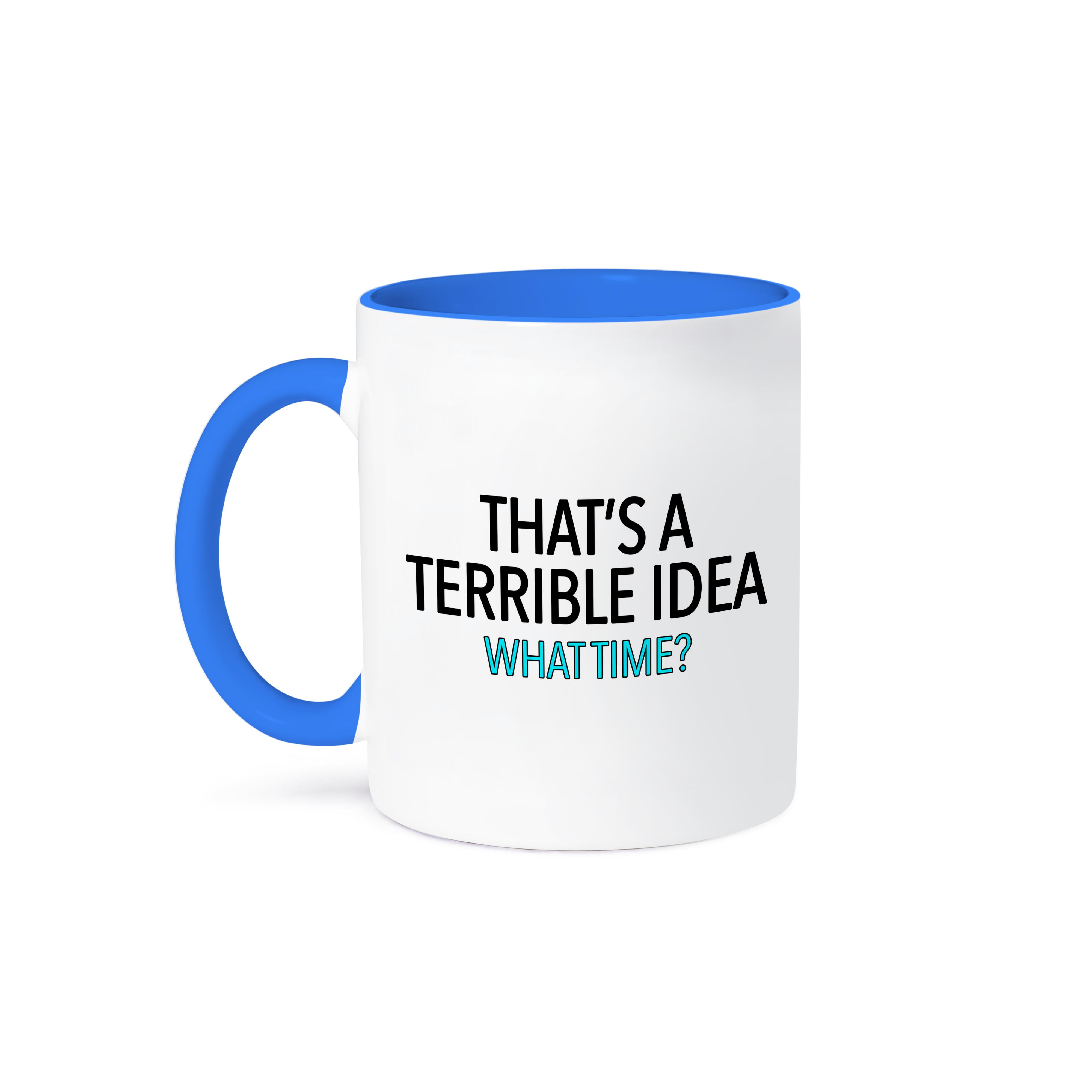3dRose, Thats A Terrible Idea What Time Aqua, 11oz Two-Tone Blue Mug ...