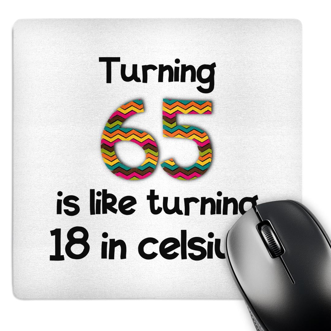 3dRose, Turning 65 is like turning 18 in celsius - humorous 65th ...
