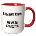 3drose, Breaking News - We Are All Exhausted., 11oz Two-tone Red Mug ...