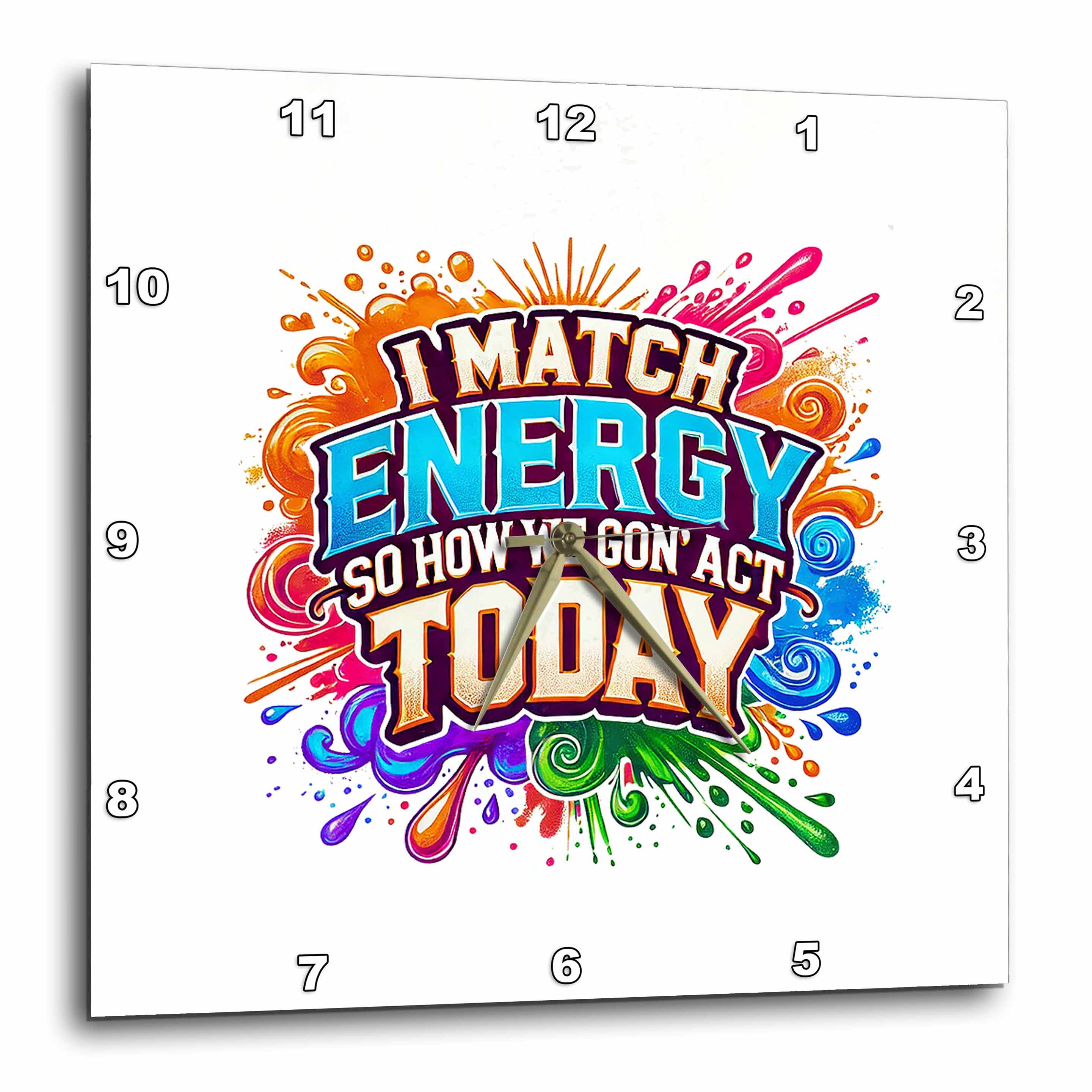 3drose, I Match Energy So We Go Not Act Today Funny Colorful Text Art ...