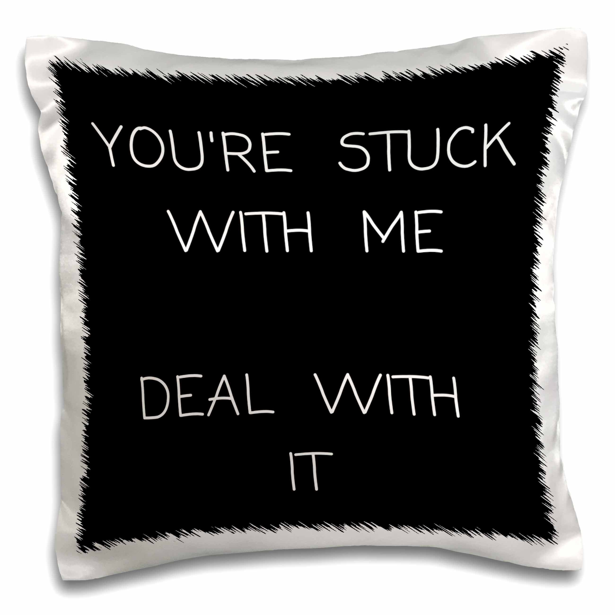 3drose, Image of Quote Youre Stuck with Me Deal with It, 16x16 inch ...