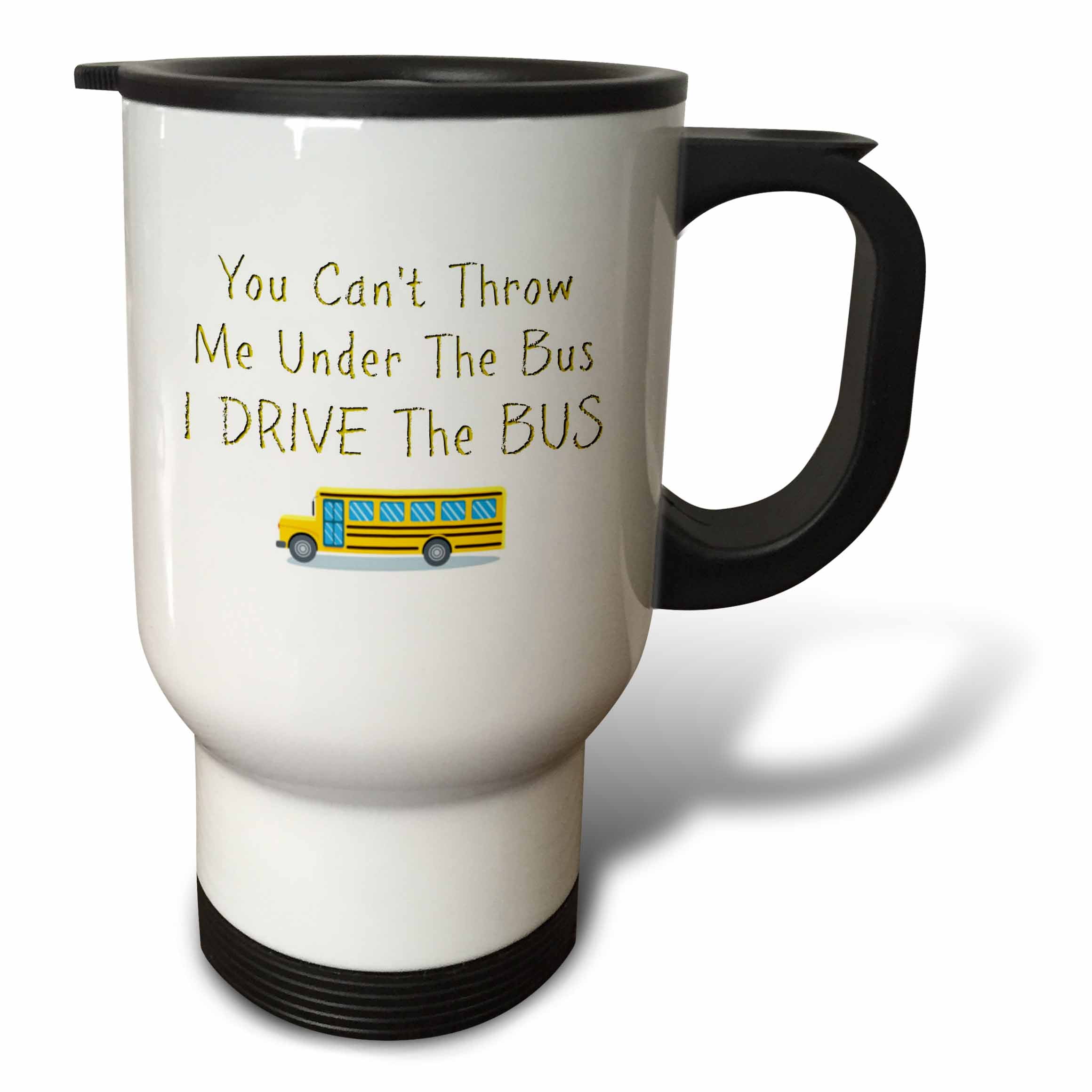 3drose, Image of You Cant Throw Me under the Bus I Drive the Bus, 14oz ...
