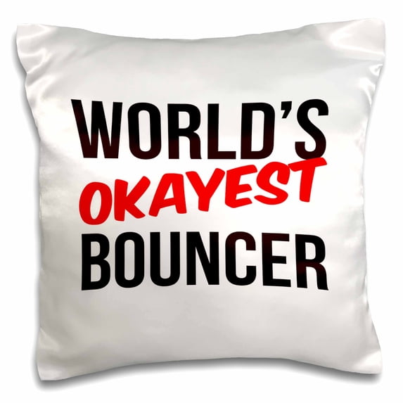 3drose, Worlds Okayest Bouncer, 16x16 inch Pillow Case - Walmart.com