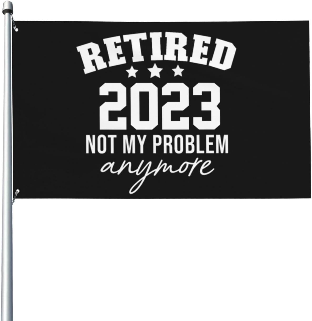 3x5 Ft Retired 2023 Not My Problem Anymore Retirement Funny Flag House ...