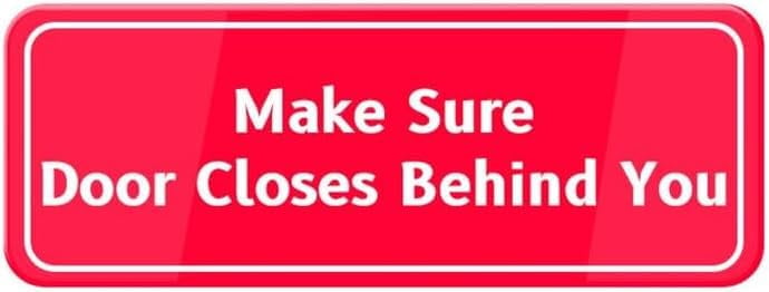 3x8 Inch Acrylic Make Sure Door Closes Behind You Sign For Entry Areas ...