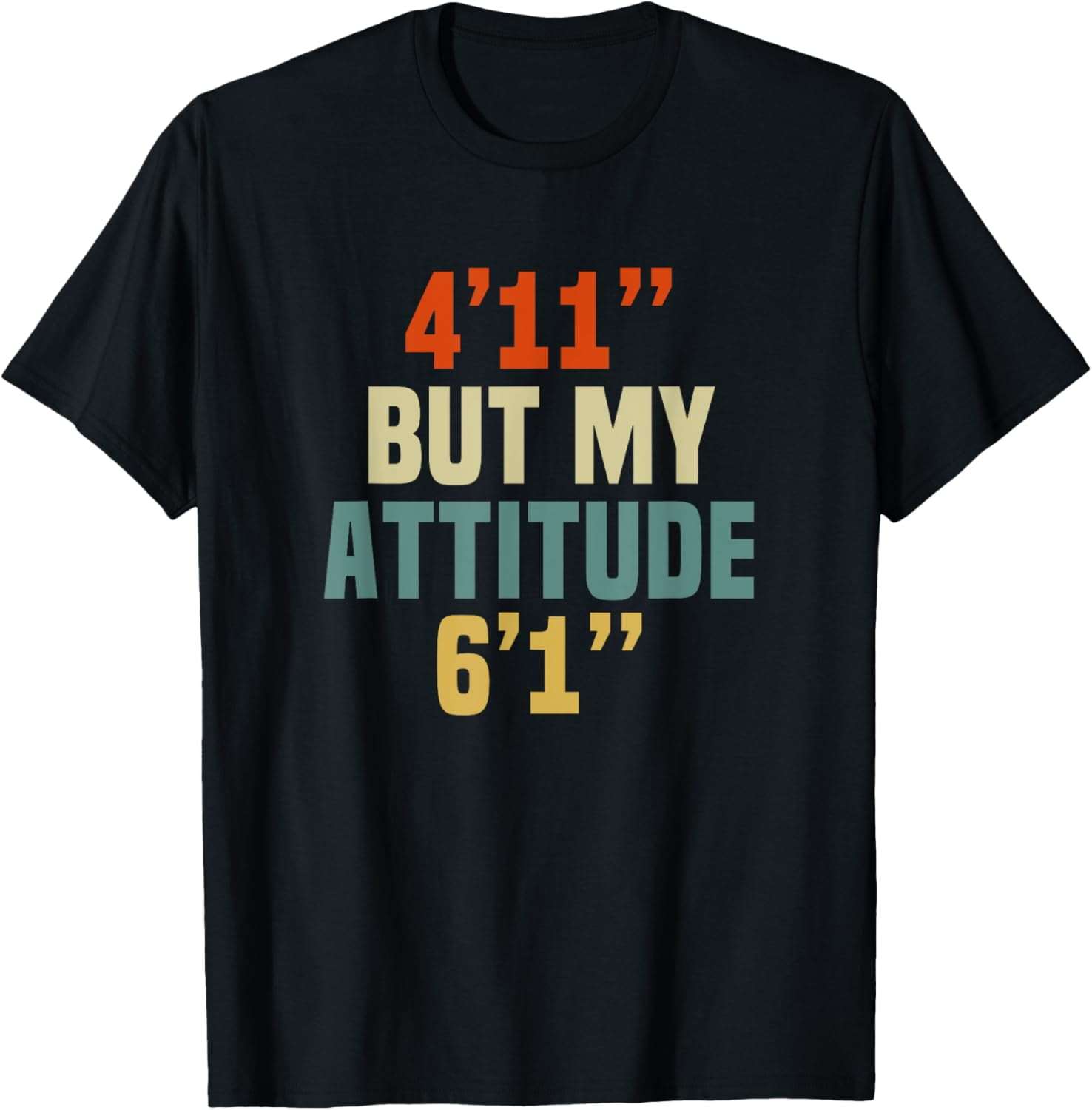 4 Foot 11 But My attitude 6 foot 1 Funny Saying Short Girl T-Shirt ...