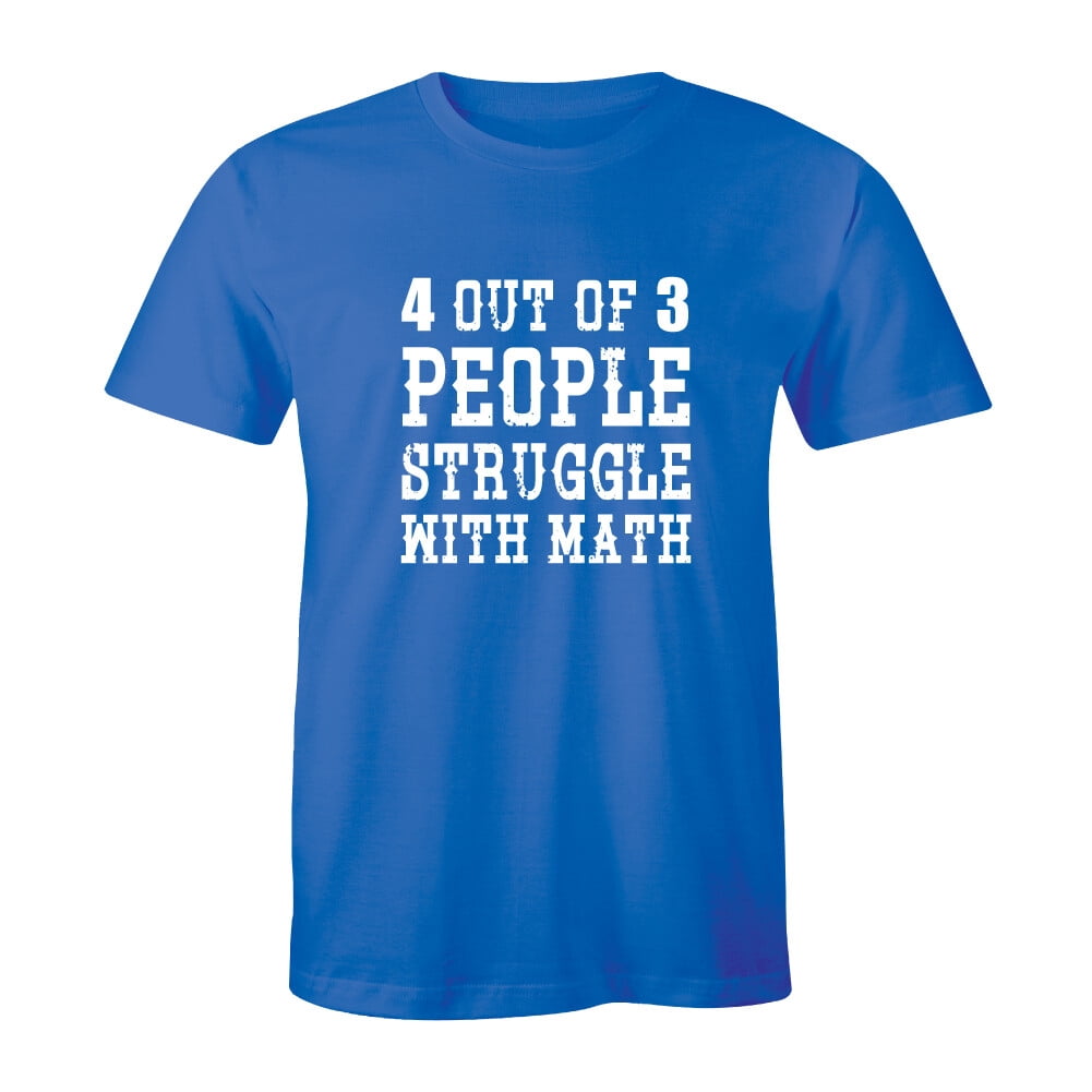 4 Out Of 3 People Struggle With Math College Men'S T-Shirt Tee All Size ...