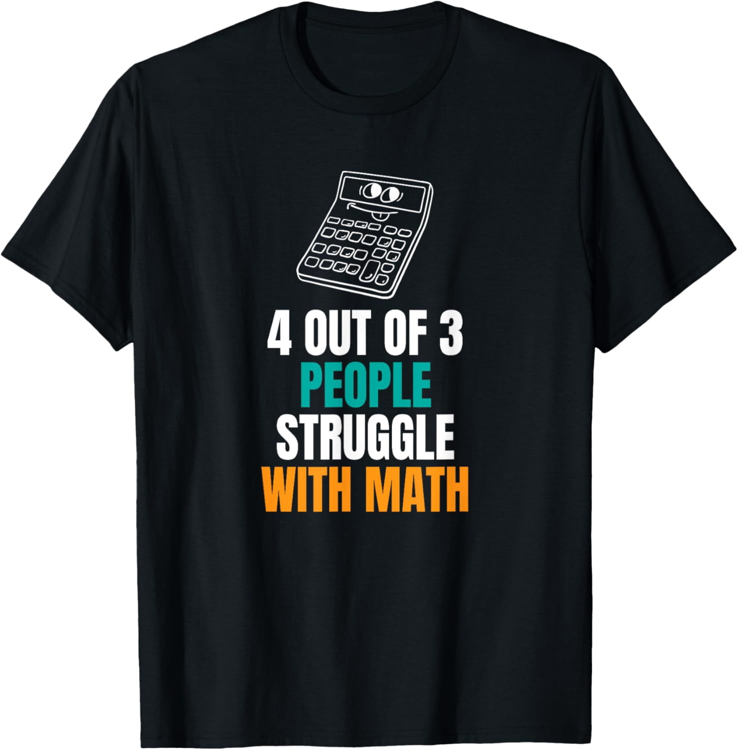4 Out Of 3 People Struggle With Math Mathematics T-Shirt - Walmart.com