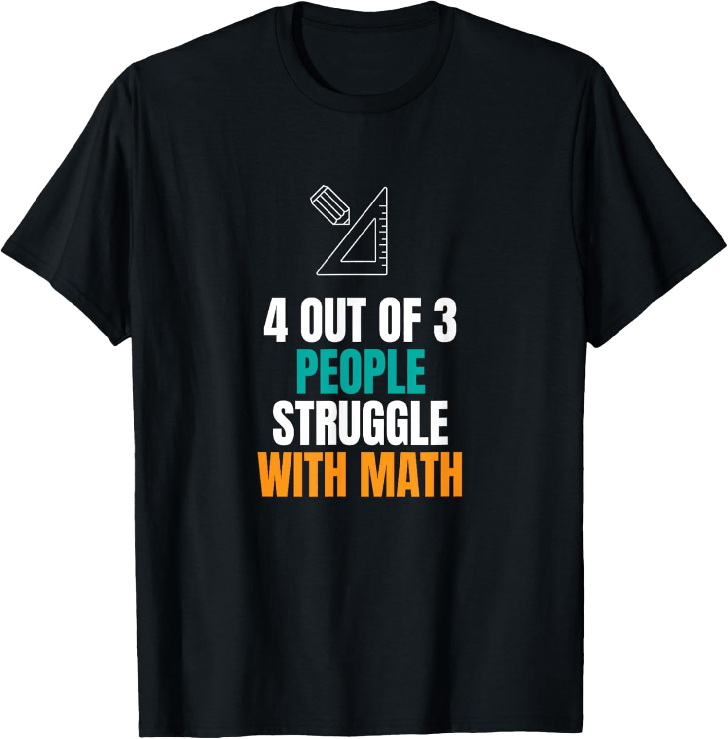 4 Out Of 3 People Struggle With Math Mathematics T-Shirt - Walmart.com