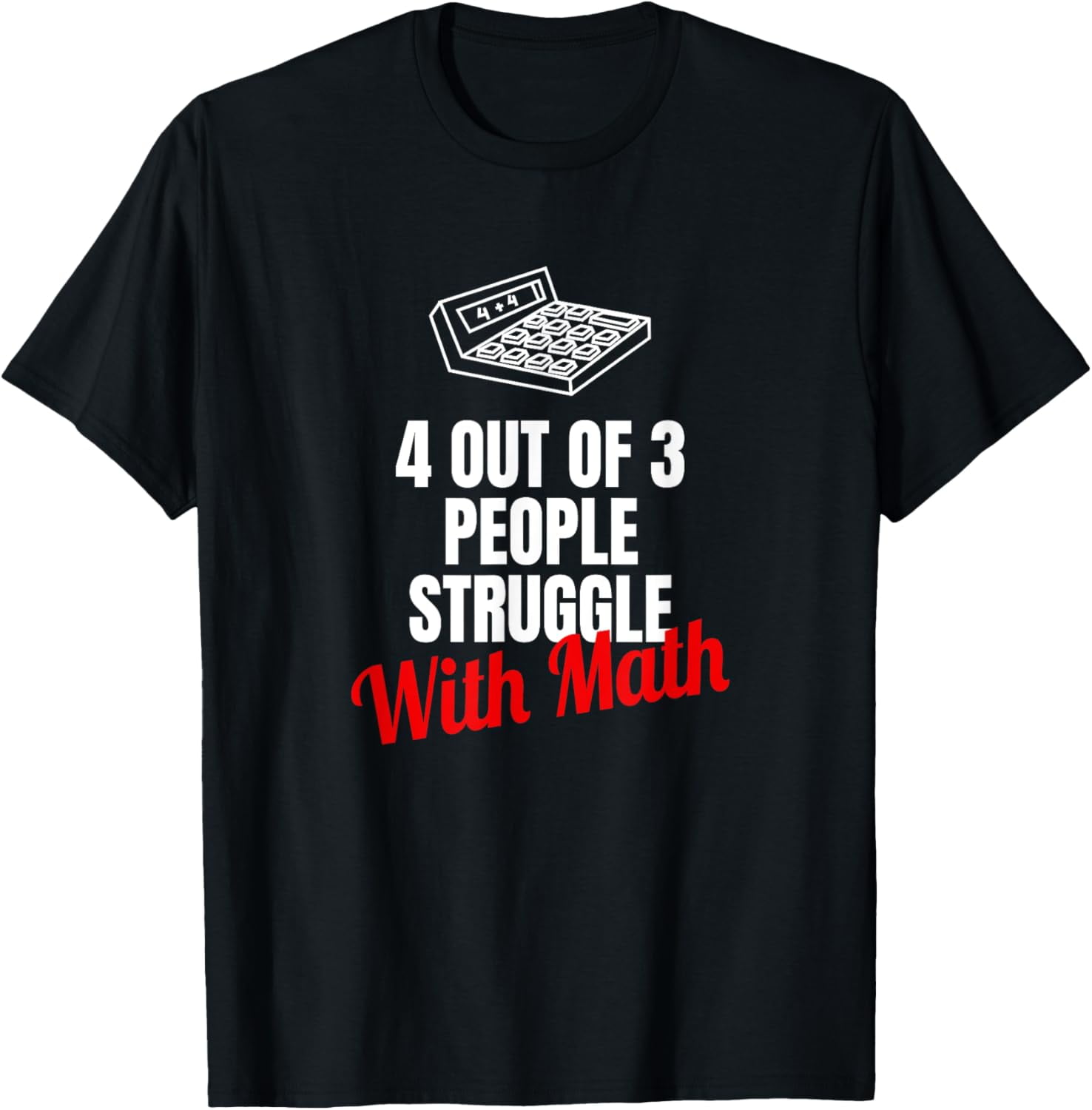 4 Out Of 3 People Struggle With Math Mathematics T-Shirt - Walmart.com
