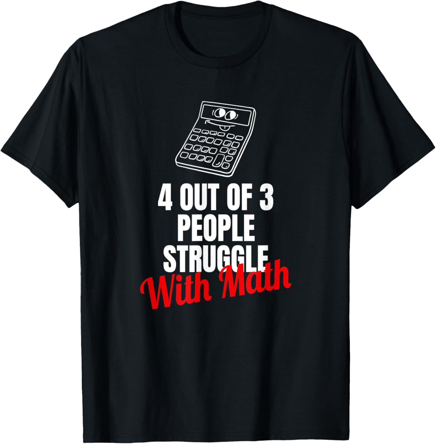 4 Out Of 3 People Struggle With Math Mathematics T-Shirt - Walmart.com