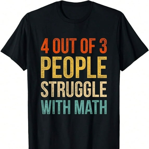 4 Out Of 3 People Struggle With Math T-S1HirtMade from pR1emI1Um ...