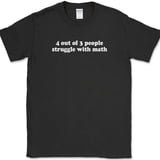 4 Out of 3 People Struggle With Math Funny Sarcastic Humor Joke Unisex ...