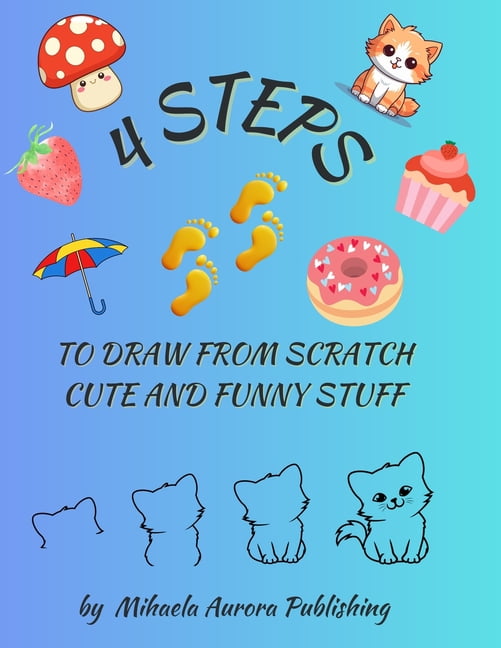 4 Steps to Draw from Scratch: Easy Step-by-Step Drawings, (Paperback ...
