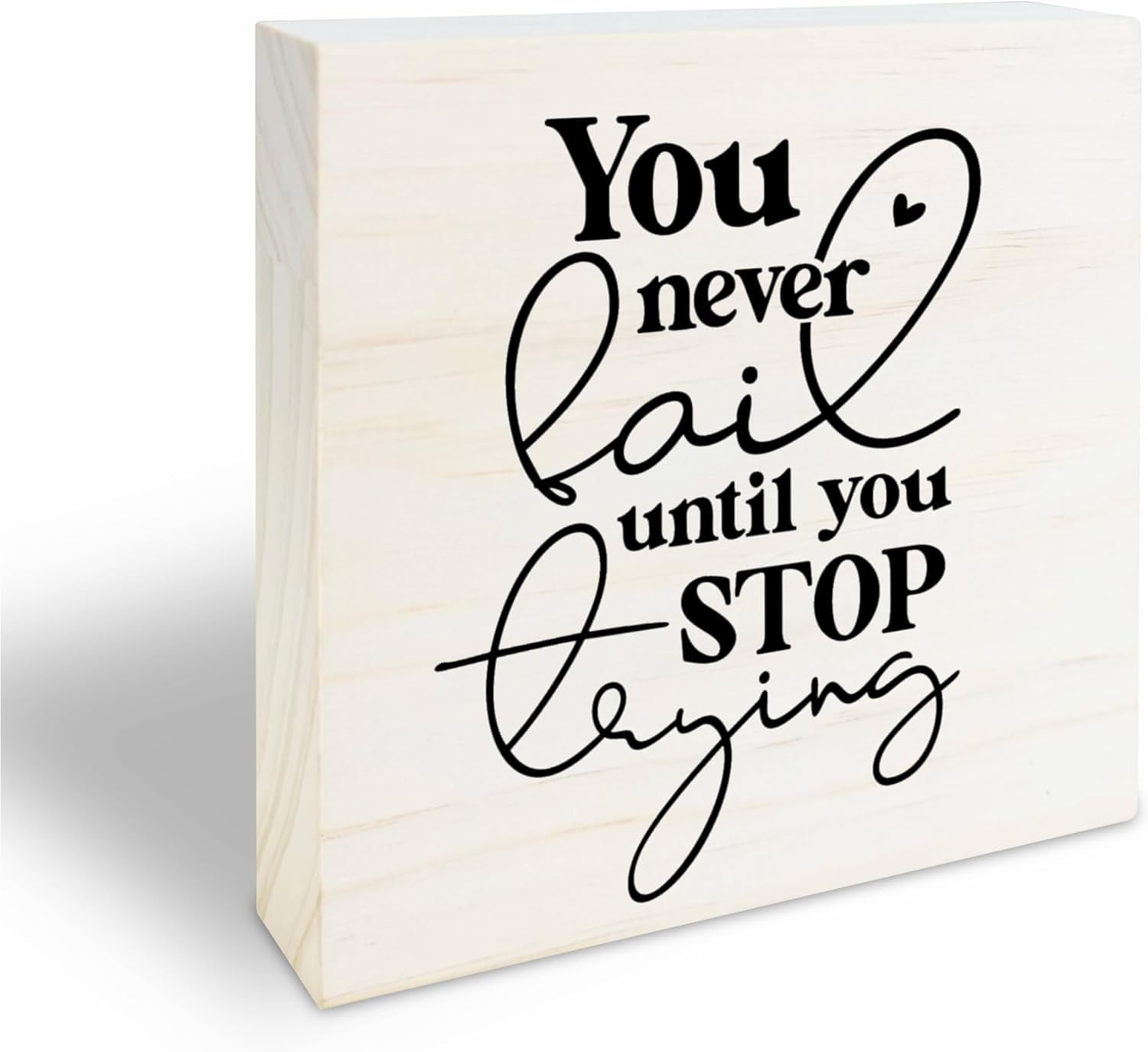 4" X 4" Wooden Sign - You Never Fail Until You Stop Trying ...
