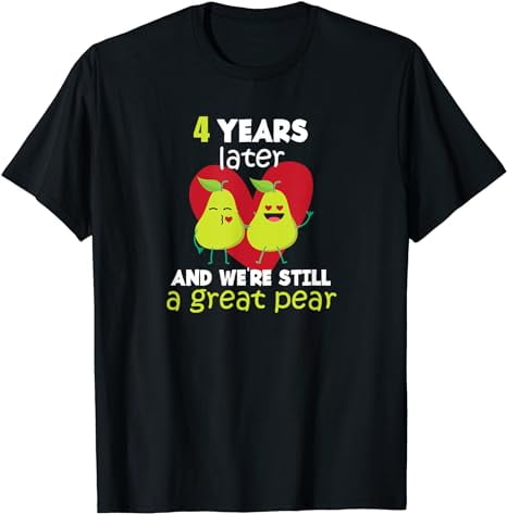 4 Years Later And We're Still A Great Pear Anniversary T-Shirt ...
