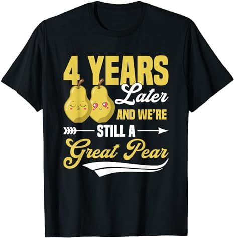 4 Years Later Still A Great Pear 4th Wedding Anniversary T-Shirt ...