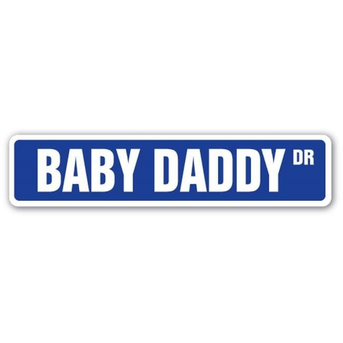 4 x 18 in. Baby Daddy Street Sign - Father Dad Papa Pops Slang ...