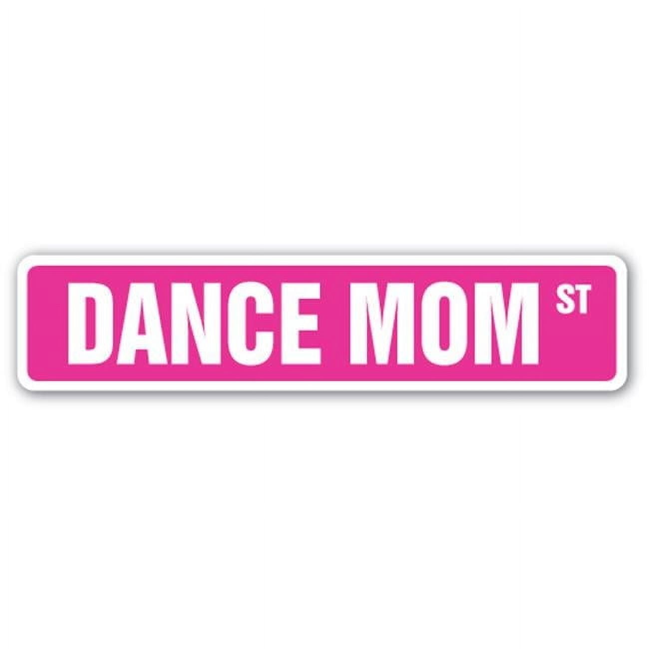 4 x 18 in. Dance Mom Street Sign - Ballet Tap Ballroom Lessons Teacher ...