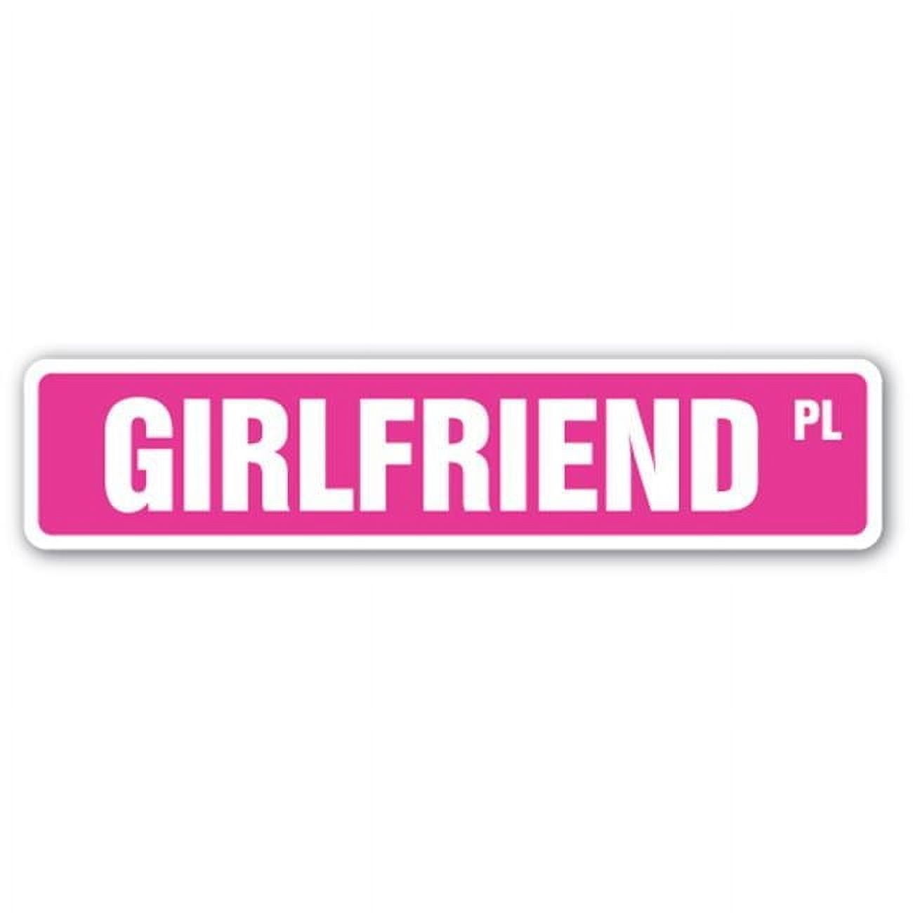 4 x 18 in. Girlfriend Street Sign - Lover Mate Darling Sweetheart Love ...