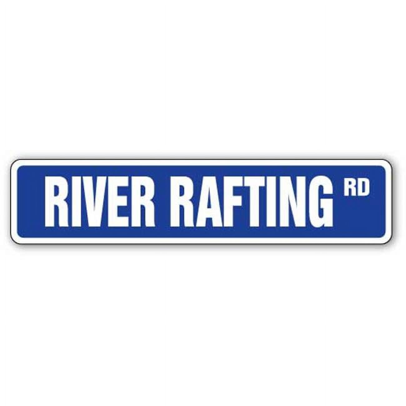 4 x 18 in. River Rafting Street Sign - Whitewater White Water Raft Life ...