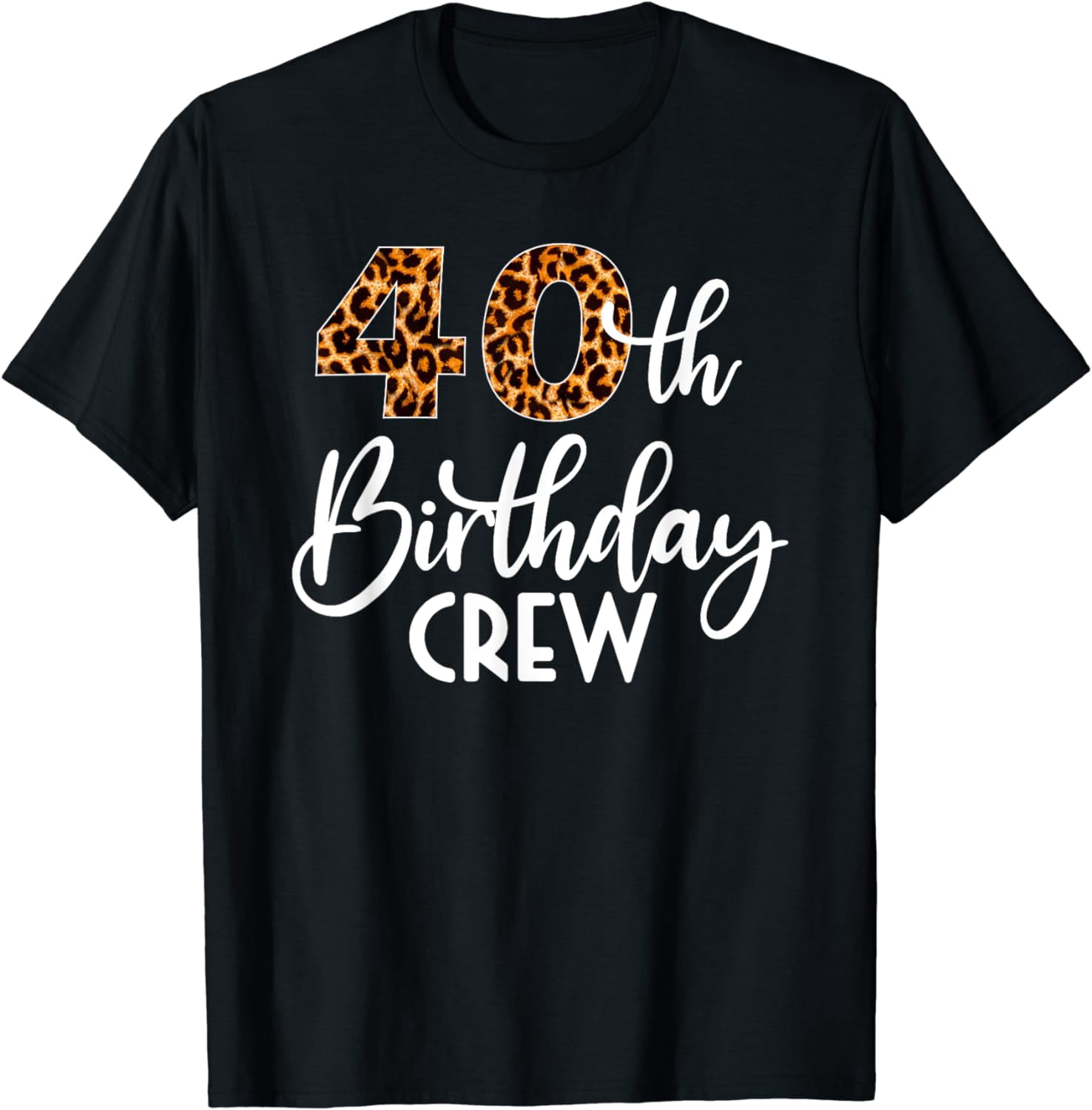 40 Birthday Party with Leopard Print 40th Birthday Crew T-Shirt ...