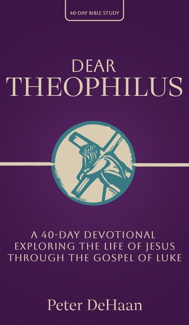 40-Day Bible Study Dear Theophilus: A 40 Day Devotional Exploring the ...