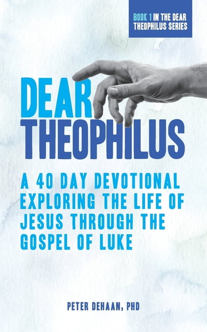 40-Day Bible Study: Dear Theophilus: A 40 Day Devotional Exploring the ...
