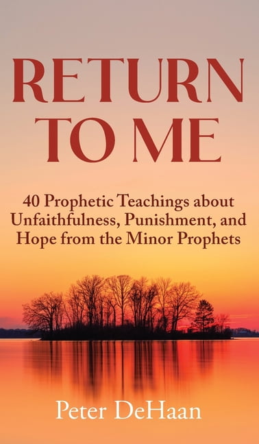 40-Day Bible Study: Return to Me: 40 Prophetic Teachings about ...
