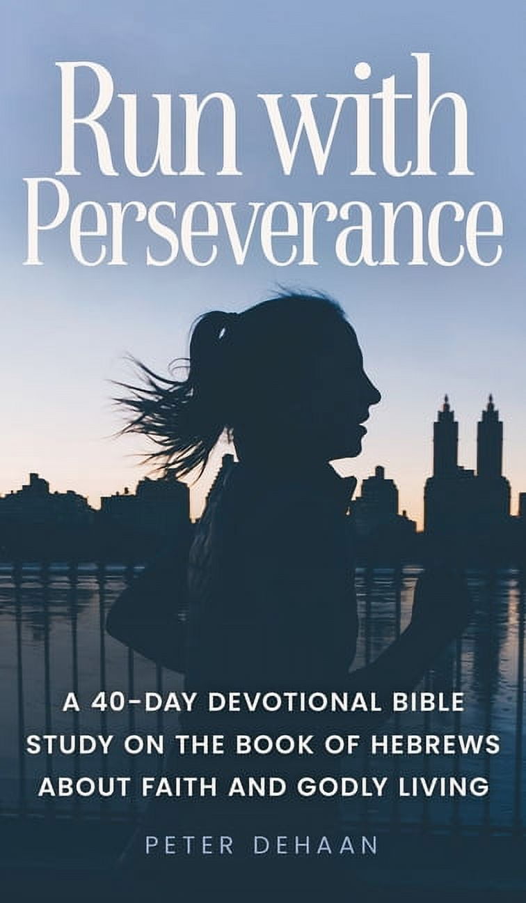 40-Day Bible Study Run with Perseverance: A 40-Day Devotional Bible ...