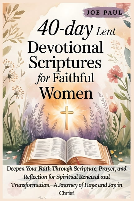 40-Day Lent Devotional Scriptures for Faithful Women: Deepen Your Faith ...