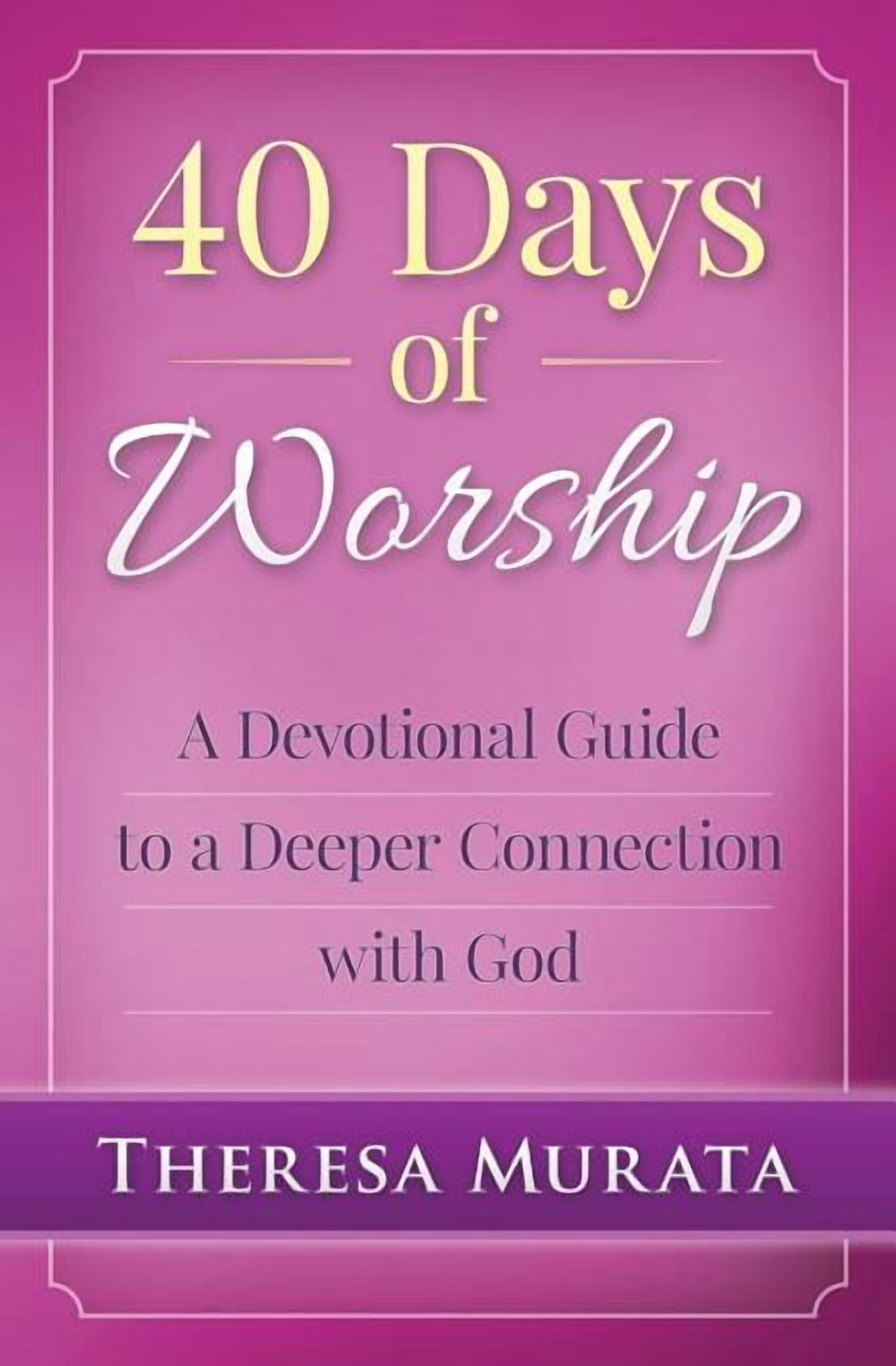 40 Days of Worship: A Devotional Guide to a Deeper Connection with God ...