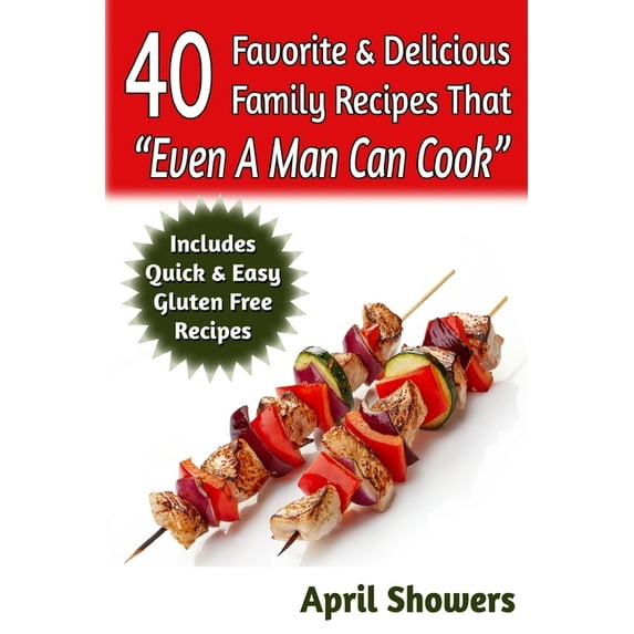 40 Favorite & Delicious Family Recipes That Even a Man Can Cook ...