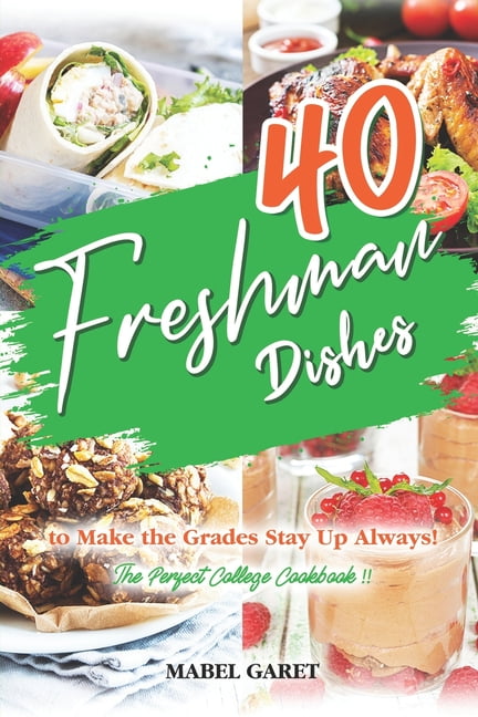 40 Freshman Dishes to Make the Grades Stay Up Always!: The Perfect ...