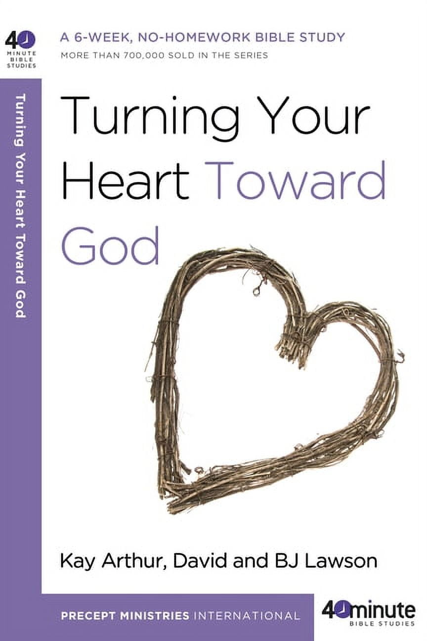 40-Minute Bible Studies Turning Your Heart Toward God: A 6-Week, No ...
